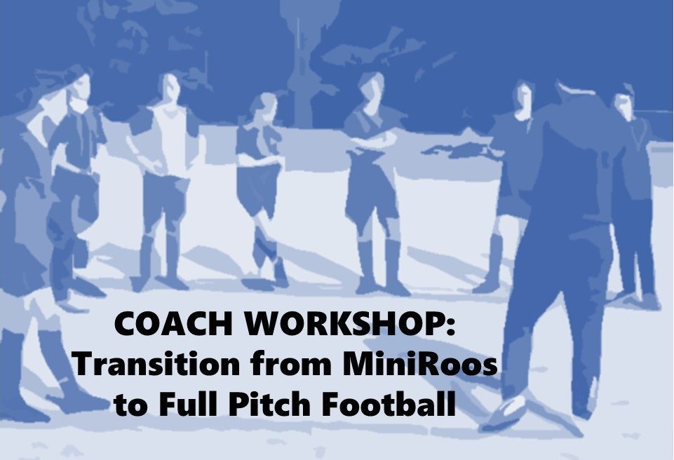 Upcoming Coach Workshop: Transition from MiniRoos to Full Pitch ...